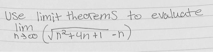 Solved Use limit theorems to evaluate limn→∞(n2+4n+1−n) | Chegg.com