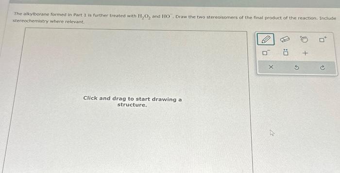 [Solved]: The alkylborane formed in Part 1 is further treat