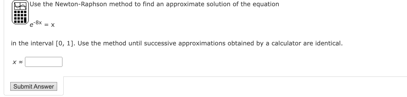 Solved Use the Newton-Raphson method to find an approximate | Chegg.com