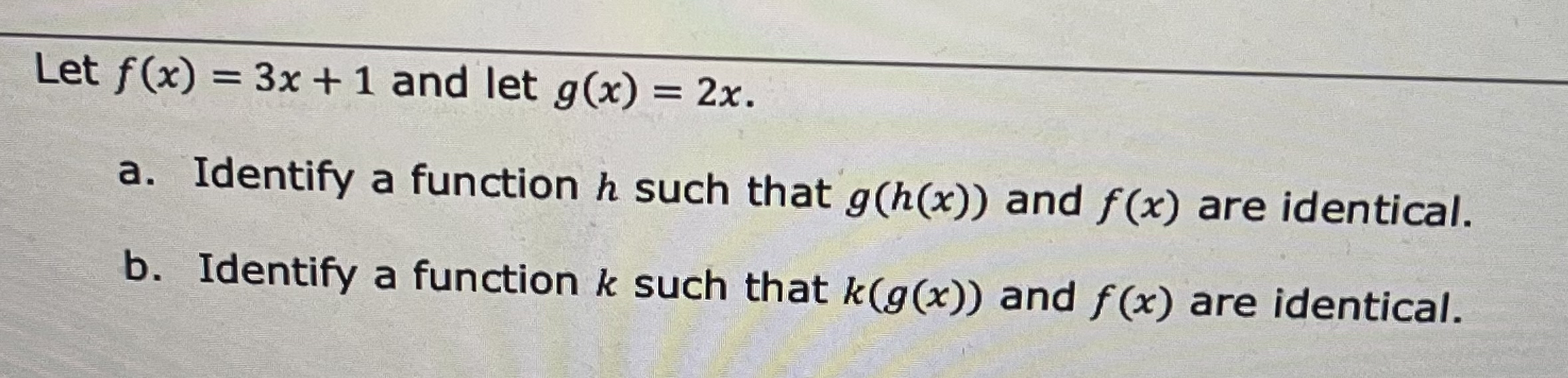 Solved Let f(x)=3x+1 and let g(x)=2x.a. Identify a | Chegg.com Solved Let f(x)=3x+1 and let g(x)=2x.a. Identify a | Chegg.com