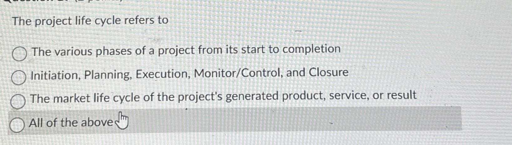 Solved The project life cycle refers toThe various phases of | Chegg.com