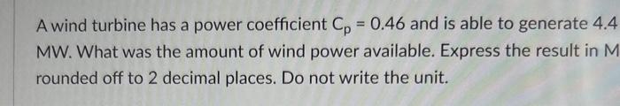Solved A wind turbine has a power coefficient Cp=0.46 and is | Chegg.com
