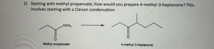 Solved 2) Starting with methyl propanoate, how would you | Chegg.com