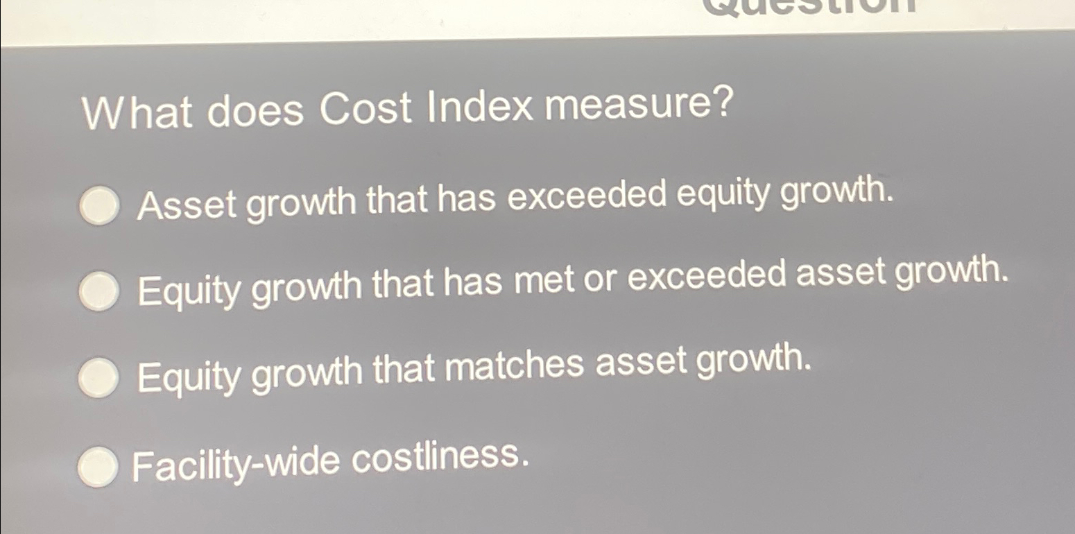 Solved What does Cost Index measure?Asset growth that has | Chegg.com