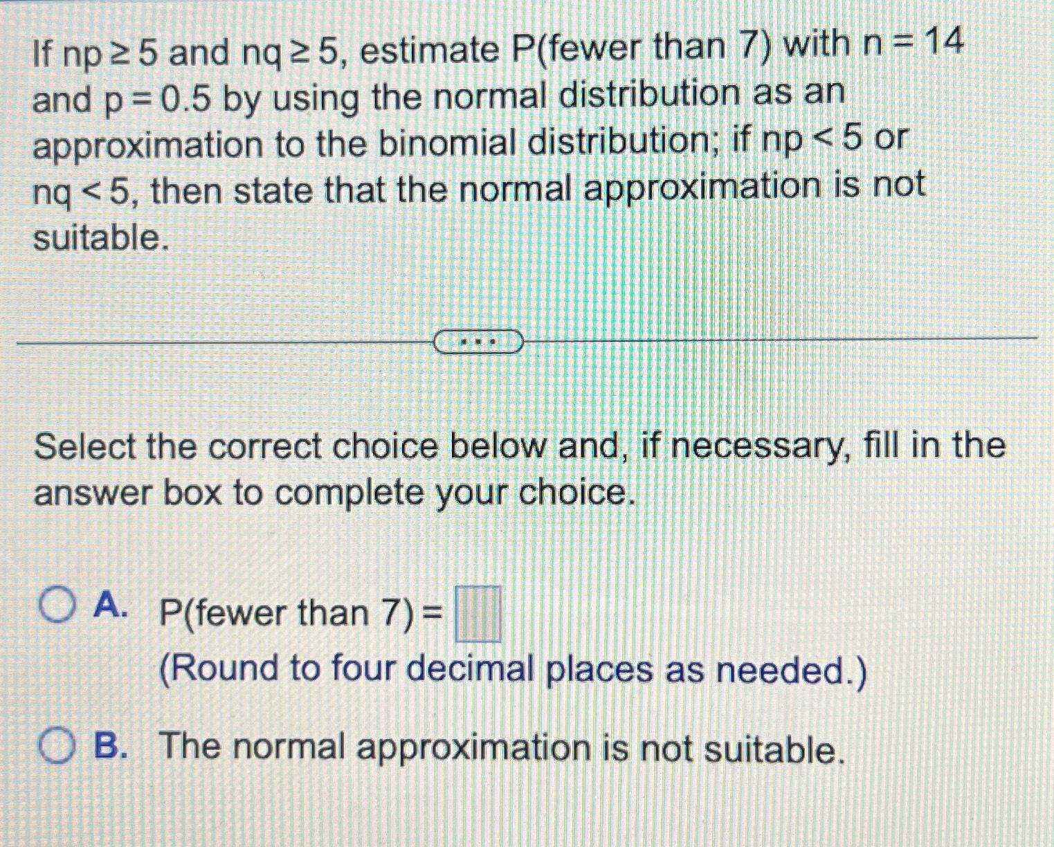 Solved If np≥5 ﻿and nq≥5, ﻿estimate fewer than 7 ) ﻿with | Chegg.com