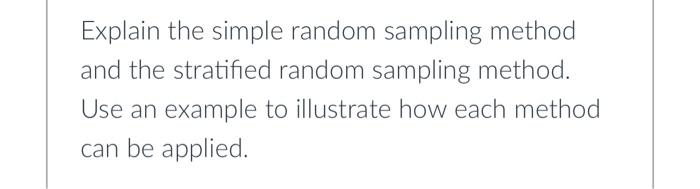 Solved Explain the simple random sampling method and the | Chegg.com