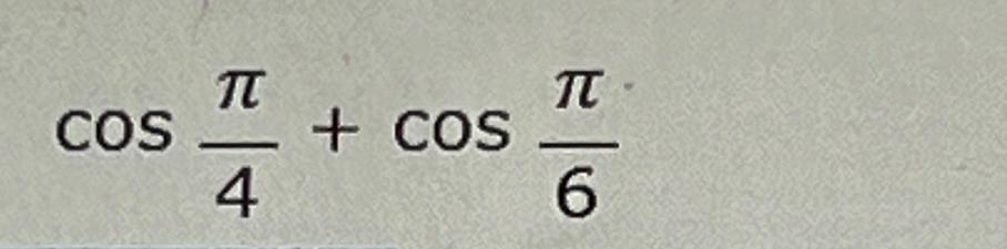 Solved cosπ4+cosπ6 | Chegg.com