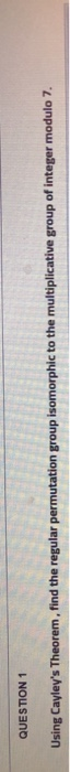 Solved QUESTION 1 Using Cayley's Theorem, find the regular | Chegg.com