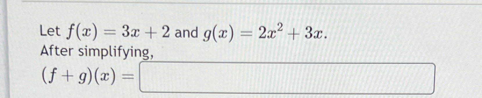 Solved Let f(x)=3x+2 ﻿and g(x)=2x2+3x.After | Chegg.com