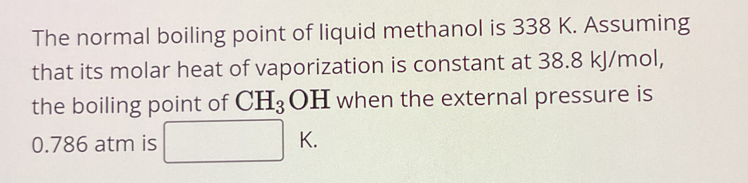 Solved The normal boiling point of liquid methanol is 338K. | Chegg.com