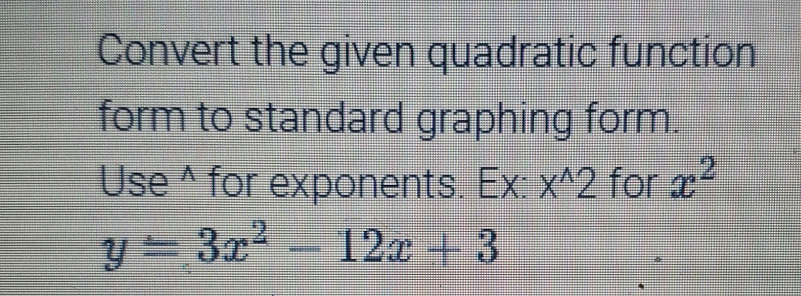 Solved Convert the given quadratic function form to standard | Chegg.com