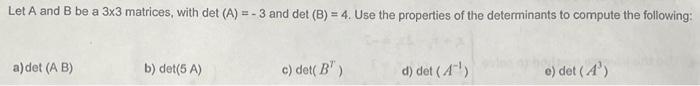 Solved Let A and B be 3x3 matrices with det(A) = -3 and | Chegg.com