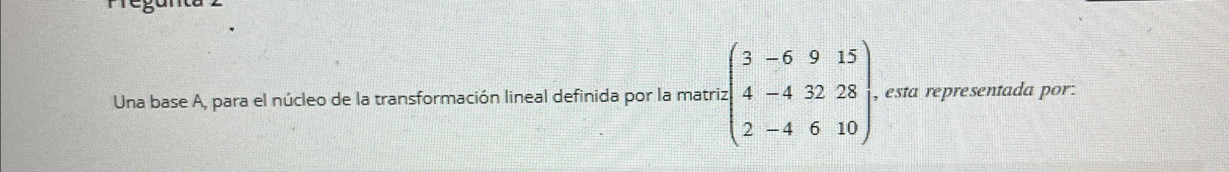 Solved Una base A, ﻿para el núcleo de la transformación | Chegg.com