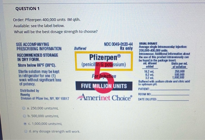 Solved QUESTION 1 Order: Pfizerpen 400,000 units IM q6h. | Chegg.com