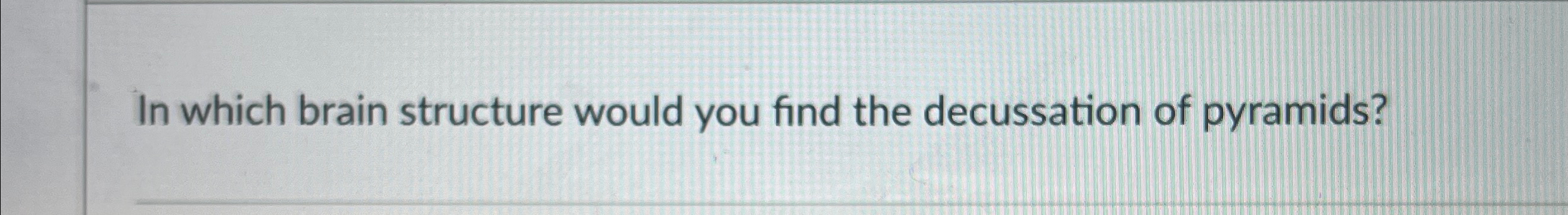 Solved In which brain structure would you find the | Chegg.com