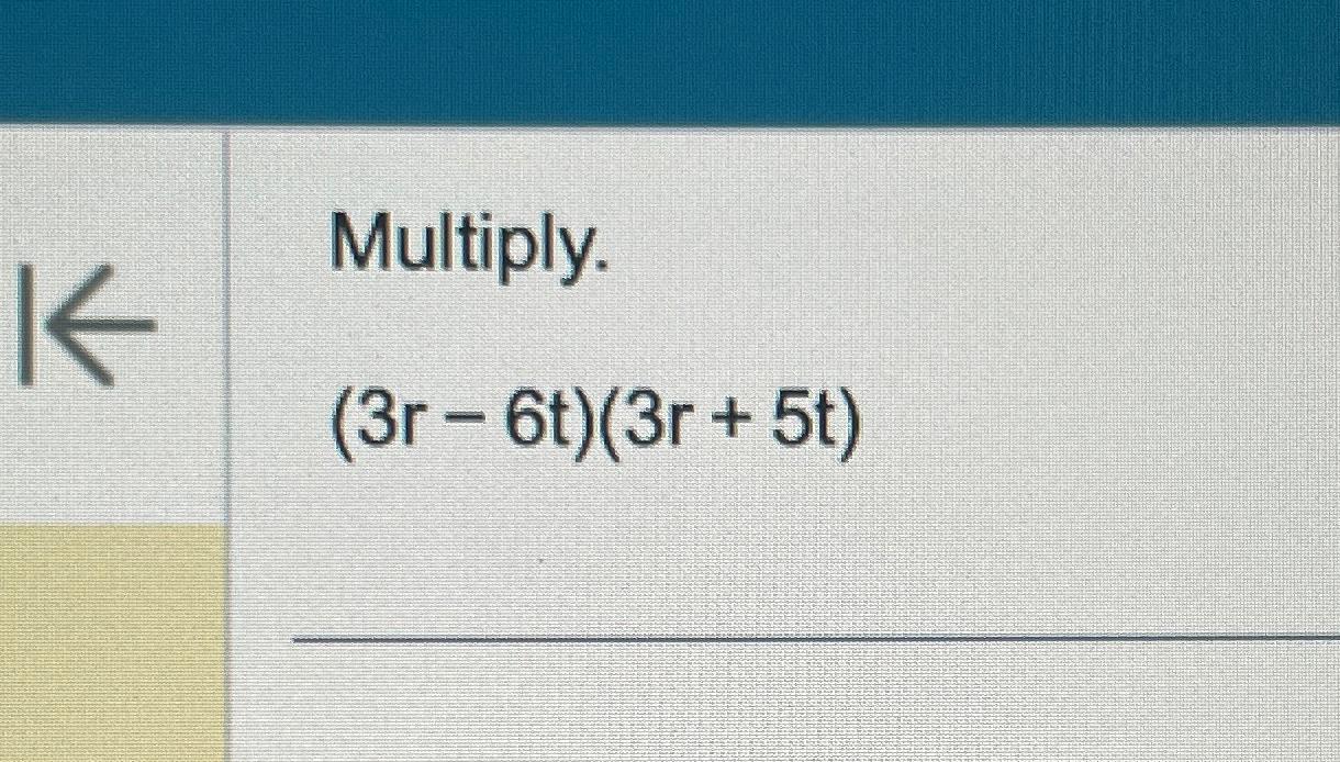 Solved Multiply.(3r-6t)(3r+5t) | Chegg.com