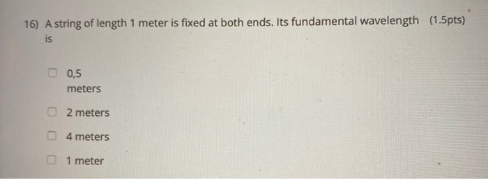 Solved 16) A string of length 1 meter is fixed at both ends. | Chegg.com