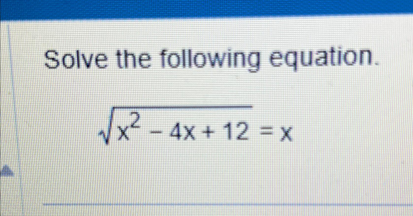 Solved Solve the following equation.x2-4x+122=x | Chegg.com