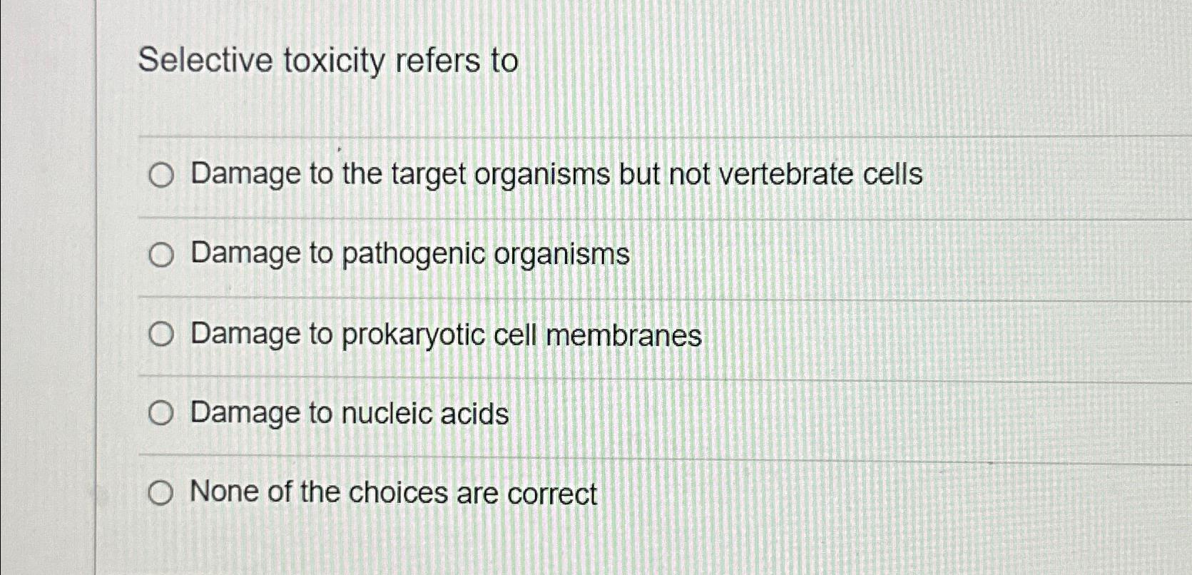 Solved Selective toxicity refers toDamage to the target | Chegg.com