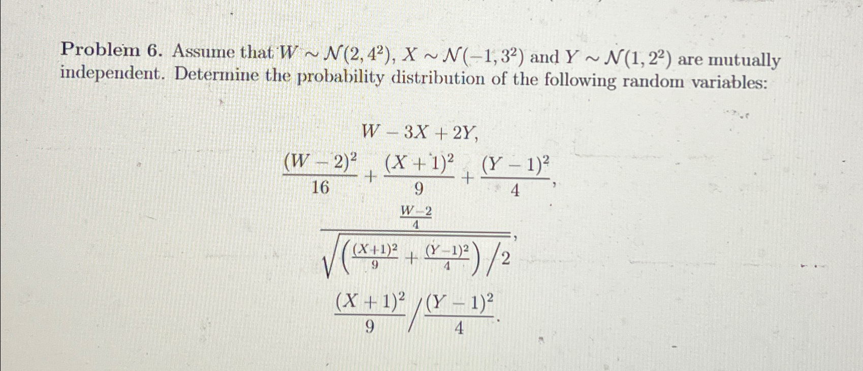 Solved Problem 6. ﻿Assume that W∼N(2,42),x∼N(-1,32) ﻿and | Chegg.com