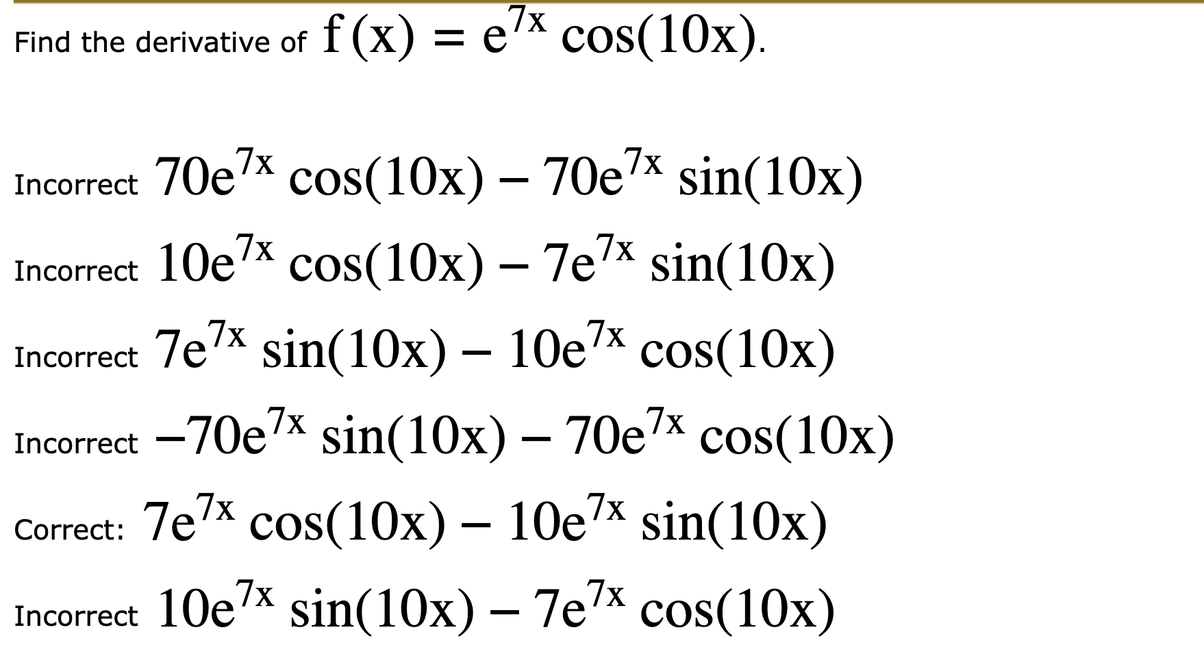 Solved Find the derivative of f(x)=e7xcos(10x).Incorrect | Chegg.com