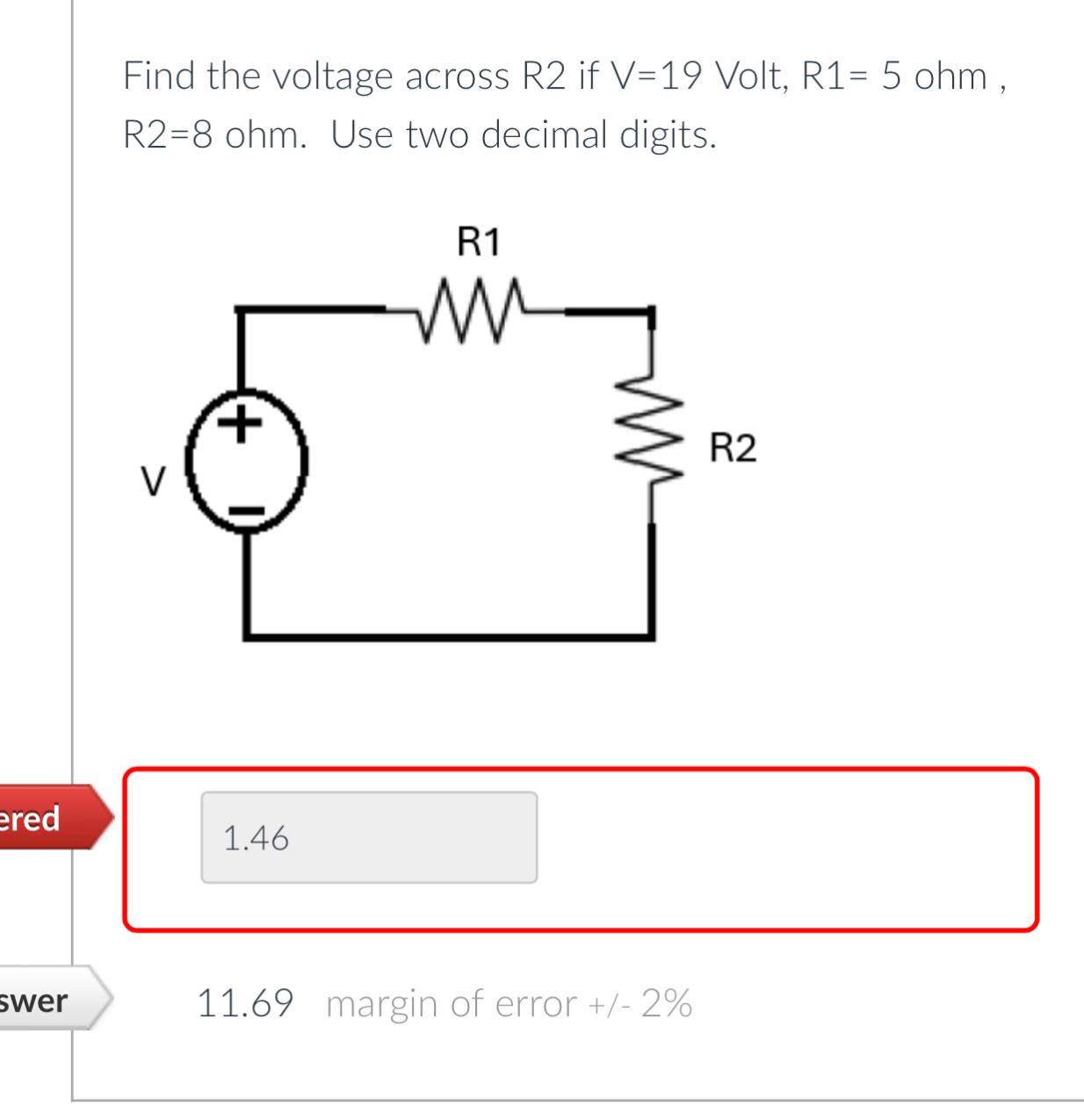Solved Find the voltage across R2 ﻿if V=19Volt,R1=5ohm, R2=8 | Chegg.com