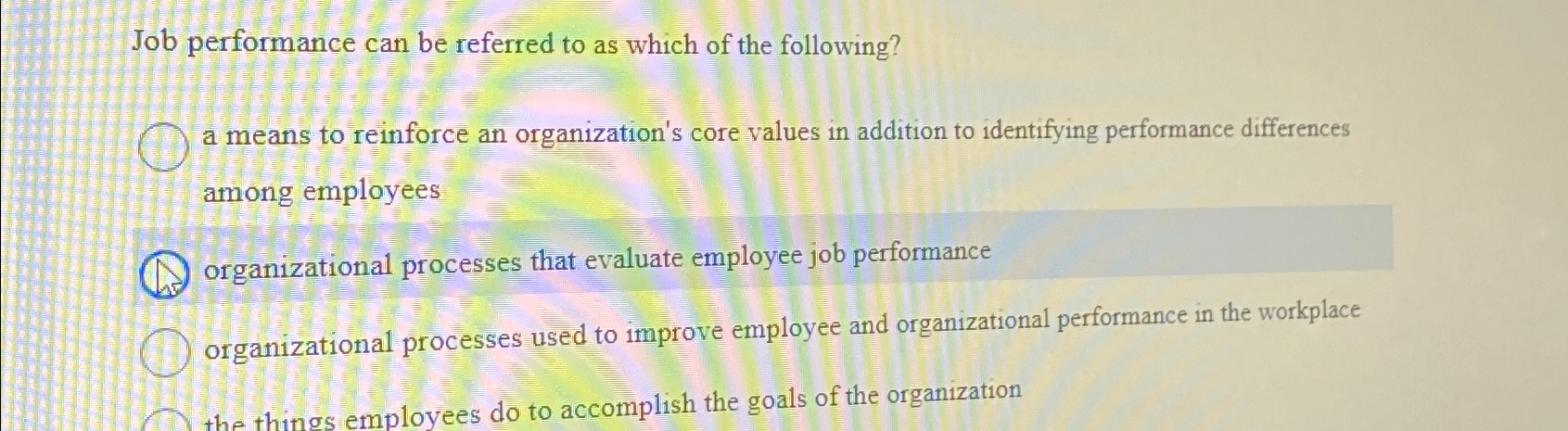 Solved Job performance can be referred to as which of the | Chegg.com