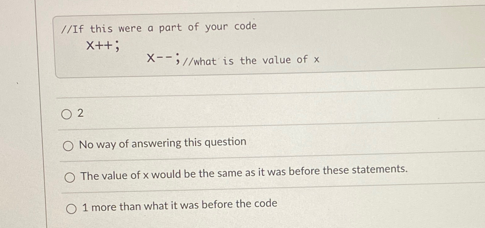 Solved //If this were a part of your codeX++;X--;//what is | Chegg.com