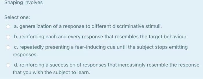 Solved Shaping involves Select one: a. generalization of a | Chegg.com