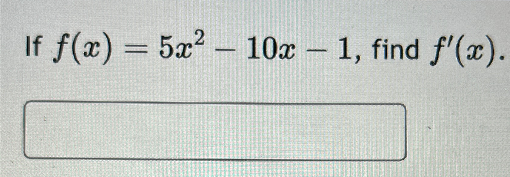 Solved If f(x)=5x2-10x-1, ﻿find f'(x) | Chegg.com