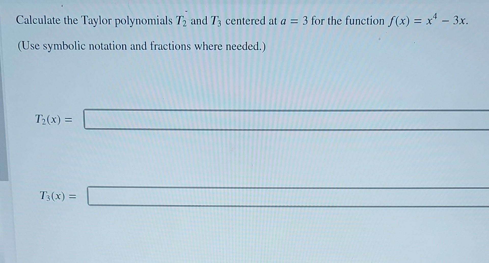 Solved Calculate the Taylor polynomials T2 and T3 centered | Chegg.com