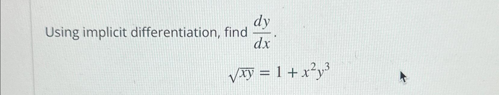 Solved Using implicit differentiation, find dydx.xy2=1+x2y3 | Chegg.com