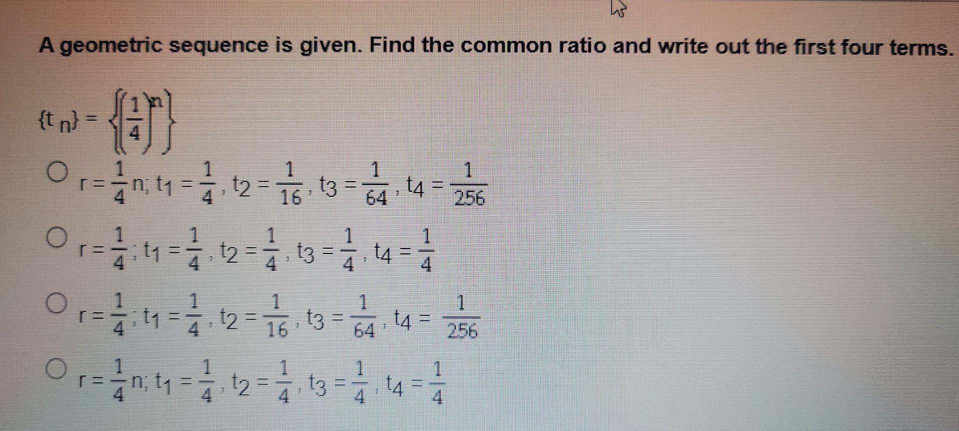 Solved A geometric sequence is given. Find the common ratio | Chegg.com
