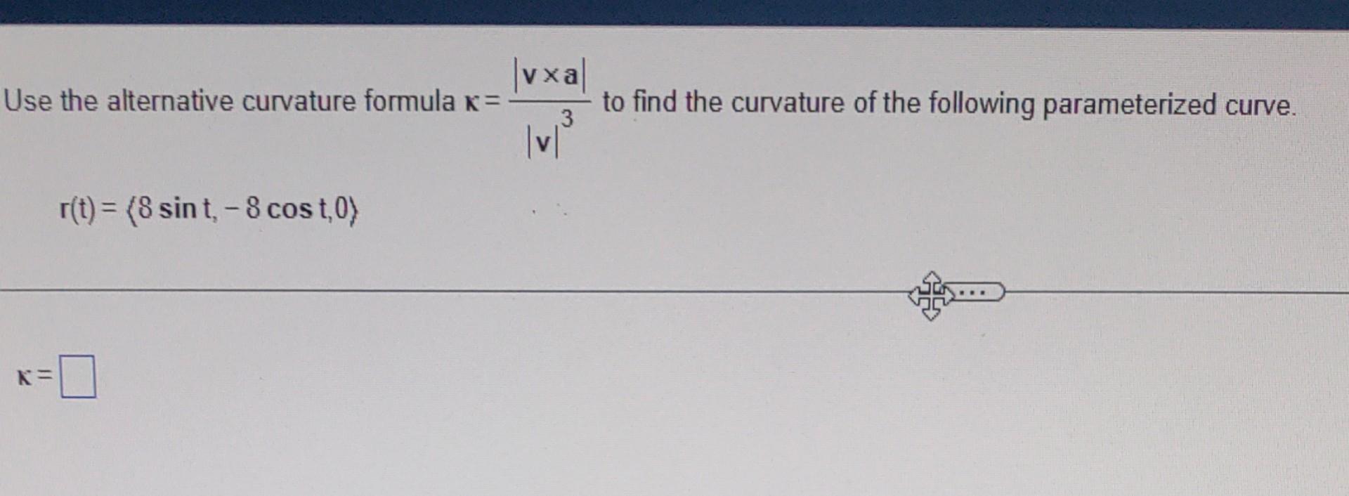 Solved Use the alternative curvature formula κ=∣v∣3∣v×a∣ to | Chegg.com