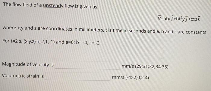 Solved The flow field of a unsteady flow is given as v=atxi | Chegg.com