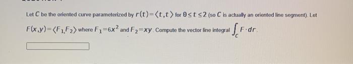 Solved Let C be the oriented curve parameterized by r(t)= | Chegg.com