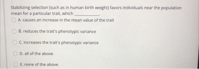 Solved Stabilizing selection (such as in human birth weight) | Chegg.com