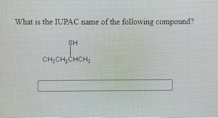 Solved What is the IUPAC name of the following compound? SH | Chegg.com