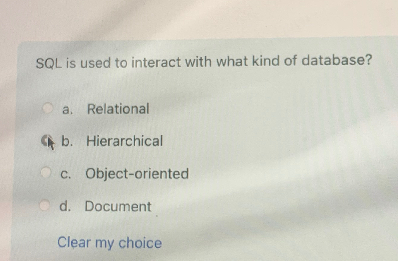 Solved SQL is used to interact with what kind of database?a. | Chegg.com