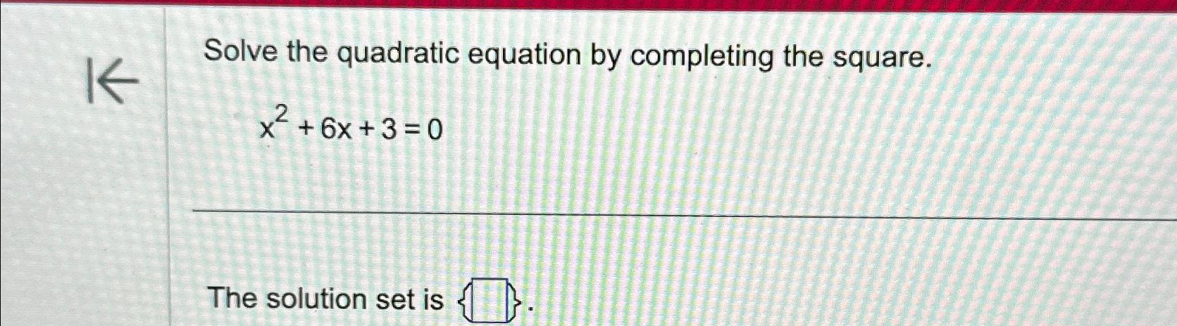 Solved Solve the quadratic equation by completing the | Chegg.com