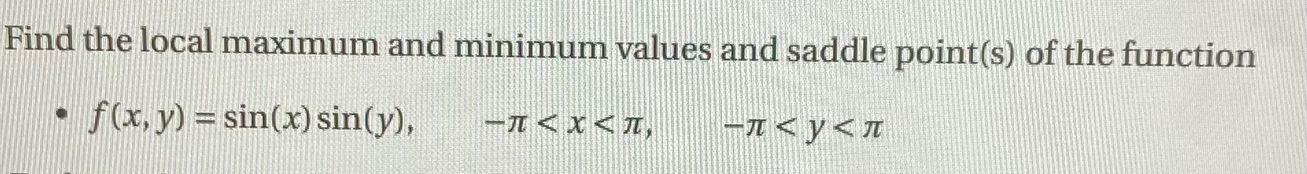 Solved Find the local maximum and minimum values and saddle | Chegg.com