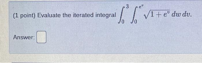 Solved (1 point) Evaluate the iterated integral | Chegg.com