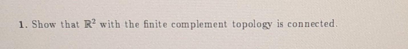 Solved 1 Show That R2 With The Finite Complement Topology
