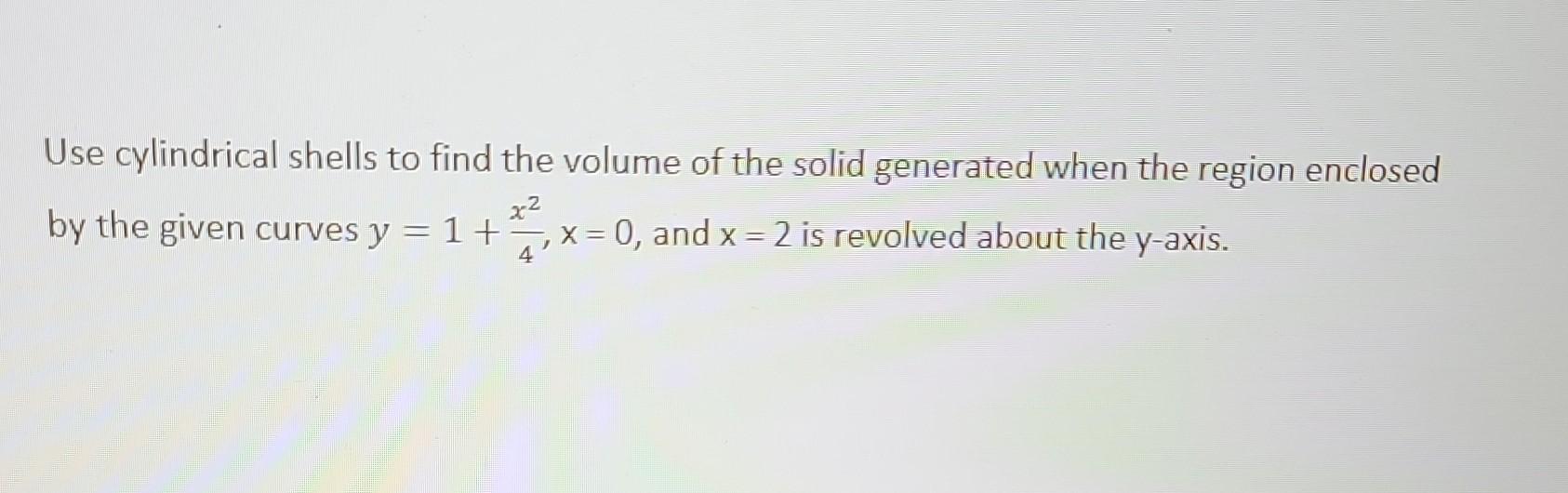 Solved Use cylindrical shells to find the volume of the | Chegg.com