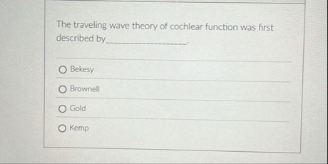 Solved The traveling wave theory of cochlear function was | Chegg.com
