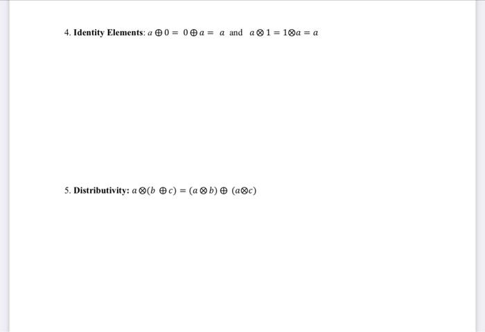4. Identity Elements: a⊕0=0⊕a=a and a⊗1=1⊗a=a 5. | Chegg.com