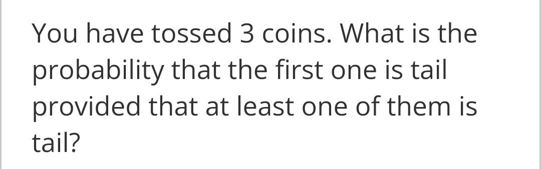 Solved You have tossed 3 coins. What is the probability that | Chegg.com