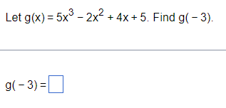Solved Let g(x)=5x3-2x2+4x+5. ﻿Find g(-3).g(-3)= | Chegg.com