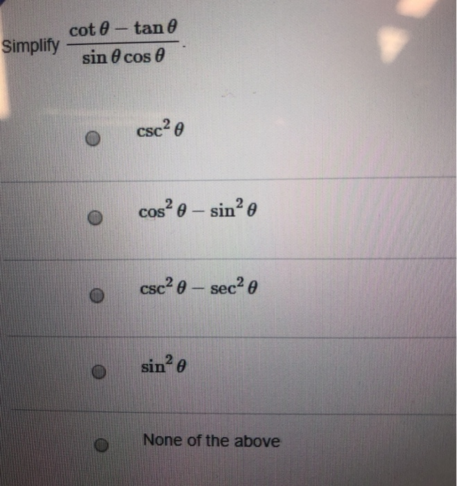 Solved cot 0-tan 0 Simplify sin 0 cos 0 csc2 0 CSC cos? e – | Chegg.com
