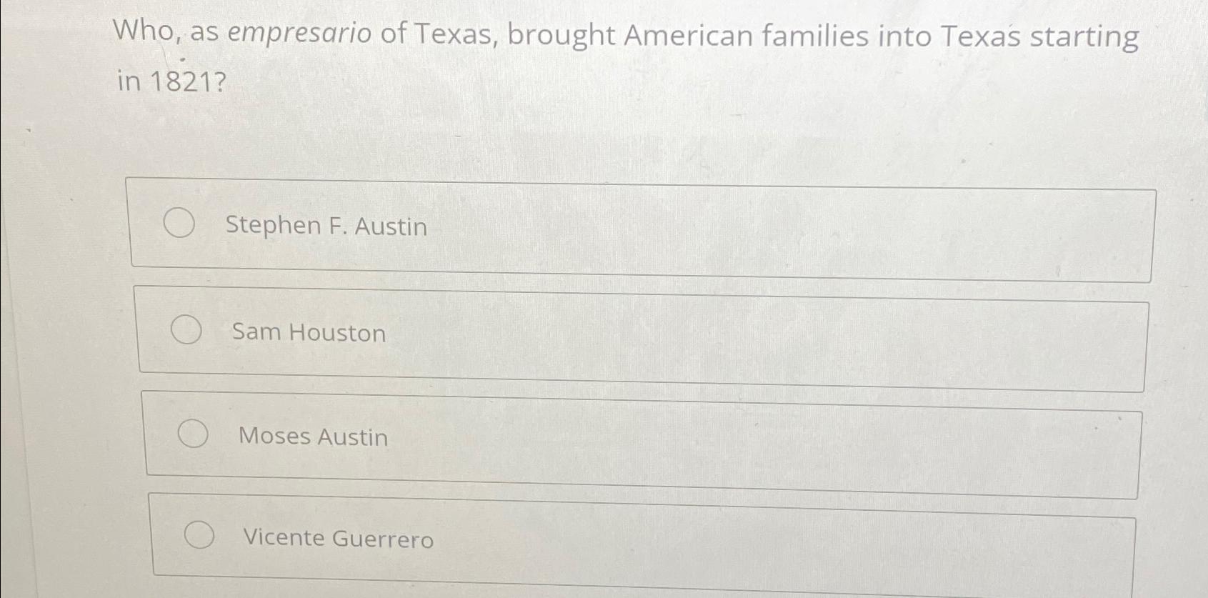 Solved Who, as empresario of Texas, brought American | Chegg.com